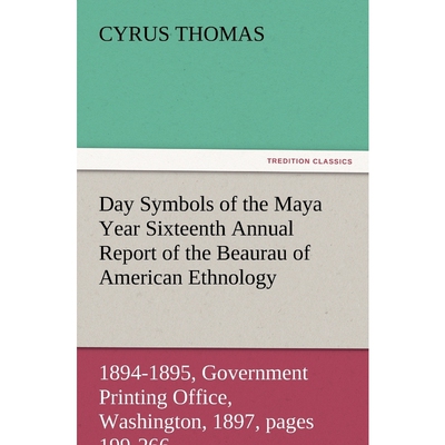 预订不退不换Day Symbols of the Maya Year Sixteenth Annual Report of the Bureau of American Ethnology to the Secr