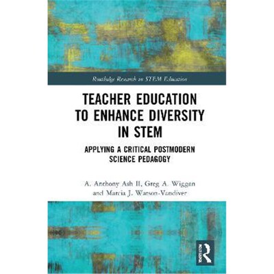 按需印刷Teacher Education to Enhance Diversity in STEM:Applying a Critical Postmodern Science Pedagogy[9780367621544]