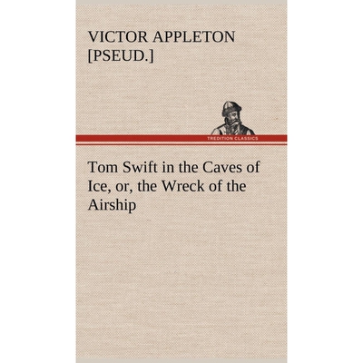 按需印刷不退不换Tom Swift in the Caves of Ice, or, the Wreck of the Airship[9783849177751]