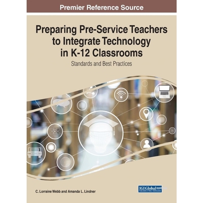 按需印刷Preparing Pre-Service Teachers to Integrate Technology in K-12 Classrooms[9781668454787]