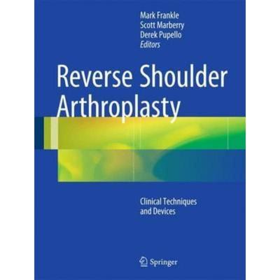预订不退不换Reverse Shoulder Arthroplasty:Biomechanics, Clinical Techniques, and Current Technologies