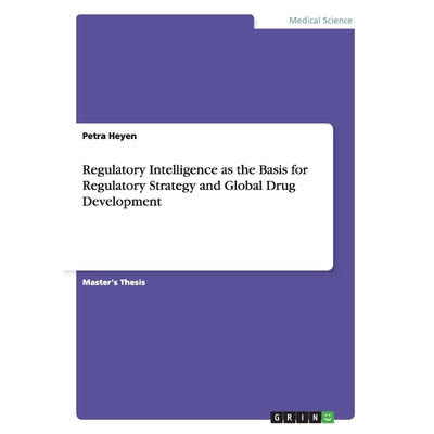按需印刷不退不换Regulatory Intelligence as the Basis for Regulatory Strategy and Global Drug Development[9783640862573]