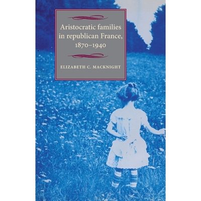 按需印刷Aristocratic families in republican France, 1870-1940[9781526106803]