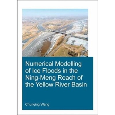 预订不退不换Numerical Modelling of Ice Floods in the Ning-Meng Reach of the Yellow River Bas[9781138487017]