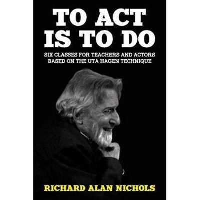 按需印刷不退不换To Act Is to Do:Six Classes for Teachers and Actors Based on the Uta Hagen Technique[9781946358073]