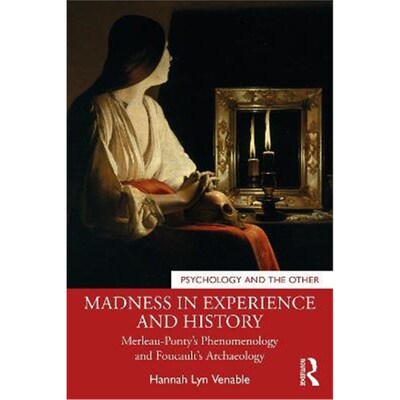 按需印刷不退不换Madness in Experience and History:Merleau-Ponty's Phenomenology and Foucault's Archaeology[9781032020280