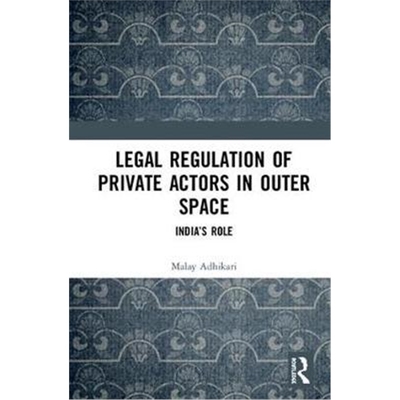 按需印刷Legal Regulation of Private Actors in Outer Space:India's Role[9780367344016]