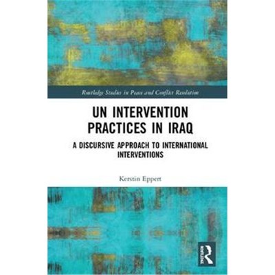 按需印刷UN Intervention Practices in Iraq:A Discursive Approach to International Interventions[9781138352827]