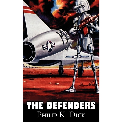 按需印刷不退不换The Defenders by Philip K. Dick, Science Fiction, Adventure, Fantasy[9781463896775]
