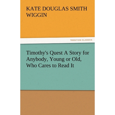 按需印刷不退不换Timothy's Quest a Story for Anybody, Young or Old, Who Cares to Read It[9783842487147]