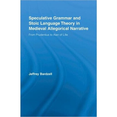 预订不退不换Speculative Grammar and Stoic Language Theory in Medieval Allegorical Narrative[9780415978521]