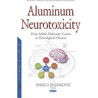 预订Aluminum Neurotoxicity:From Subtle Molecular Lesions to Neurological Diseases