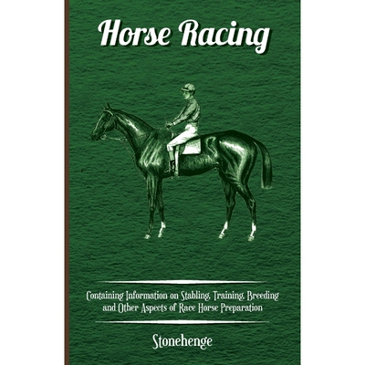 预订Horse Racing - Containing Information on Stabling, Training, Breeding and Other Aspects of Race Hors