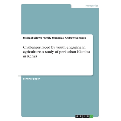 按需印刷Challenges faced by youth engaging in agriculture. A study of peri-urban Kiambu in Kenya[9783668338272]
