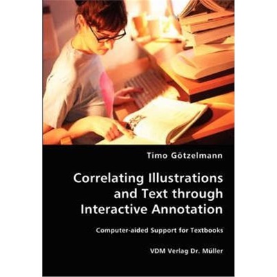 按需印刷Correlating Illustrations and Text through Interactive Annotation[9783836463607]