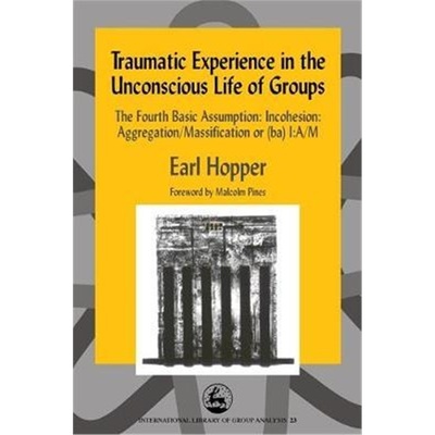 预订Traumatic Experience in the Unconscious Life of Groups:The Fourth Basic Assumpti[9781843100874]