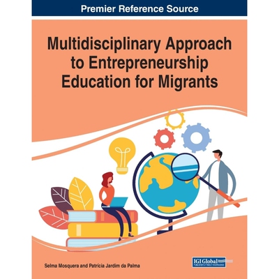 按需印刷不退不换Multidisciplinary Approach to Entrepreneurship Education for Migrants[9781799829263]