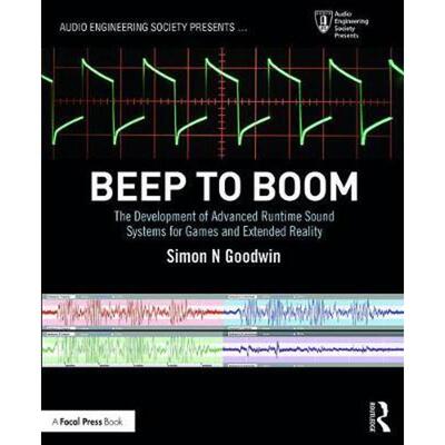按需印刷不退不换Beep to Boom:The Development of Advanced Runtime Sound Systems for Games and Extended Reality[9781138543