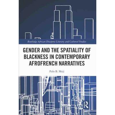 按需印刷不退不换TF Gender and the Spatiality of Blackness in Contemporary AfroFrench Narratives[9780367637514]