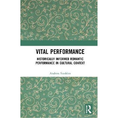 按需印刷不退不换Vital Performance:Historically Informed Romantic Performance in Cultural Context[9780367553753]