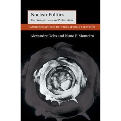 按需印刷不退不换Nuclear Politics:The Strategic Causes of Proliferation[9781107108097]