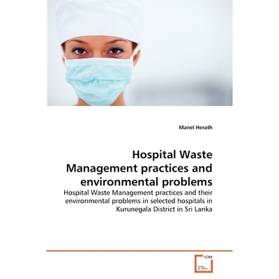 按需印刷Hospital Waste Management practices and  environmental problems[9783639301526]