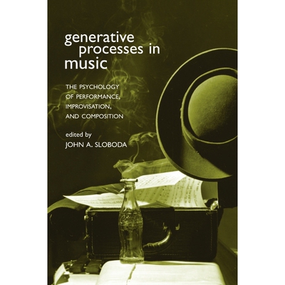 按需印刷不退不换Generative Processes in Music:The Psychology of Performance, Improvisation, and Composition[978019850846
