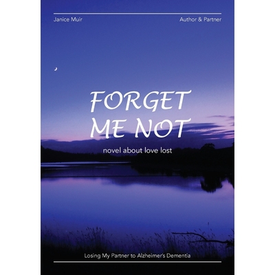 按需印刷Forget Me Not - Losing My Partner To Alzheimers Dementia - Novel About Love Lost[9780987401175]