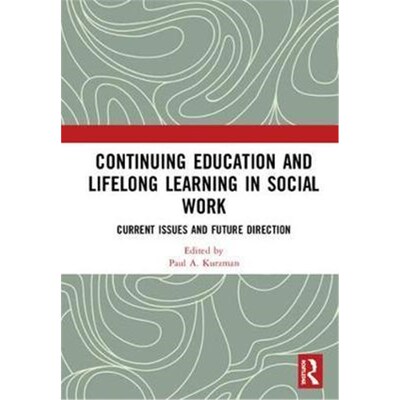 按需印刷Continuing Education and Lifelong Learning in Social Work:Current Issues and Future Direction[9781138572287]