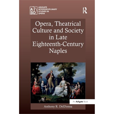 预订不退不换Opera, Theatrical Culture and Society in Late Eighteenth-Century Naples[9781138268555]