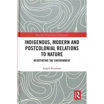 按需印刷Indigenous, Modern and Postcolonial Relations to Nature:Negotiating the Environment[9781138337770]