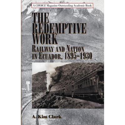 预订不退不换The Redemptive Work:Railway and Nation in Ecuador, 1895-1930