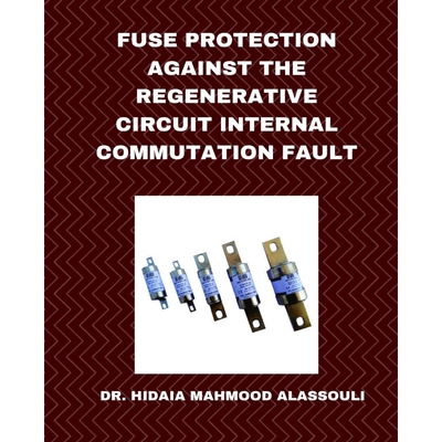 按需印刷不退不换Fuse Protection against the Regenerative Circuit Internal Commutation Fault[9798211935136]