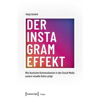 预订【德语】 Der Instagram-Effekt:Wie ikonische Kommunikation in den Social Media unsere visuelle Kultur prägt