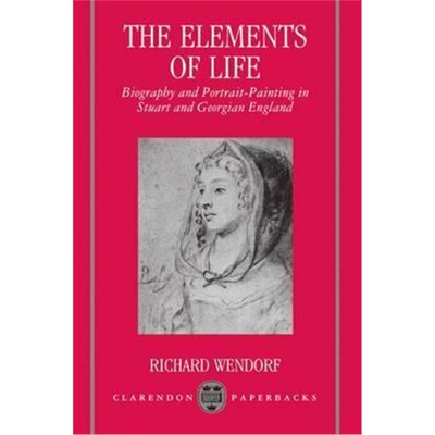 按需印刷不退不换The Elements of Life:Biography and Portrait-Painting in Stuart and Georgian England[9780198119791]