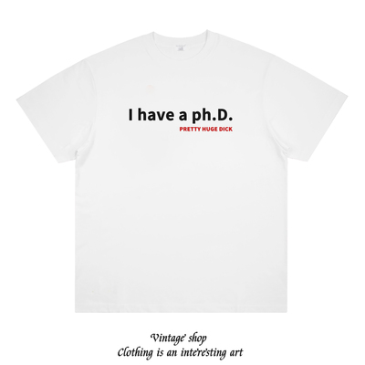 我有博士学位 I have a phd 搞笑趣味创意印花棉短袖男女恶搞T恤