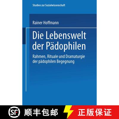 【3-4周达】Die Lebenswelt der Pädophilen: Rahmen, Rituale und Dramaturgie der pädophilen Begegnung [9783531127835]