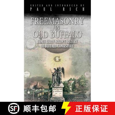 【3-4周达】Freemasonry in Old Buffalo: Leroy Nixon's History of Buffalo Consistory [9781935907039]