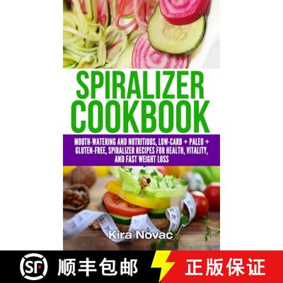 【3-4周达】精装 Spiralizer Cookbook: Mouth-Watering and Nutritious Low Carb + Paleo + Gluten-Free Spi... [9781800950382]