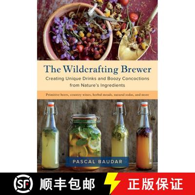 【3-4周达】The Wildcrafting Brewer: Creating Unique Drinks and Boozy Concoctions from Nature's Ingred... [9781603587181]