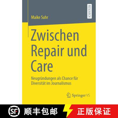 【3-4周达】Zwischen Repair und Care : Neugründungen als Chance für Diversität im Journalismus [9783658506377]