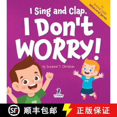 【3-4周达】I Sing and Clap. I Don't Worry!: An Affirmation-Themed Toddler Book About Worrying (Ages 2-4) [9781964202891]