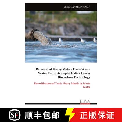 【3-4周达】Removal of Heavy Metals From Waste Water Using Acalypha Indica Leaves Biocarbon Technology [9789999328128]
