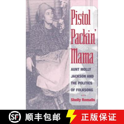 【3-4周达】Pistol Packin' Mama: Aunt Molly Jackson and the Politics of Folksong [9780252067280]