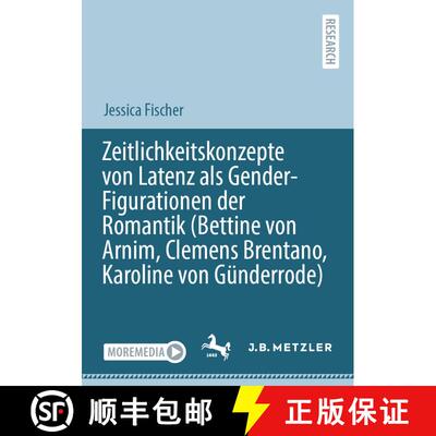 【3-4周达】Zeitlichkeitskonzepte von Latenz als Gender-Figurationen der Romantik (Bettine von Arnim, ... [9783662687253]