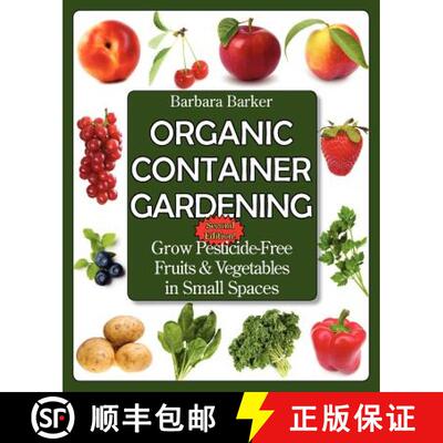 【3-4周达】Organic Container Gardening: Grow Pesticide-Free Fruits and Vegetables in Small Spaces [9780978629366]