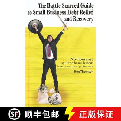 【3-4周达】The Battle Scarred Guide to Small Business Debt Relief and Recovery: No-nonsense, spill th... [9781419679742]