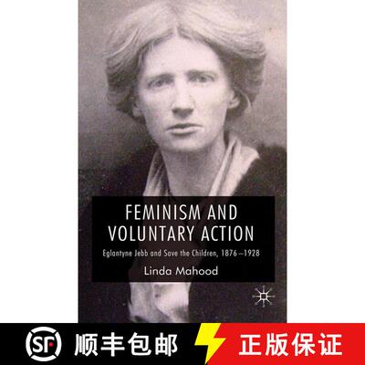 【3-4周达】Feminism and Voluntary Action : Eglantyne Jebb and Save the Children, 1876-1928 (1st ed. 2... [9781349357840]
