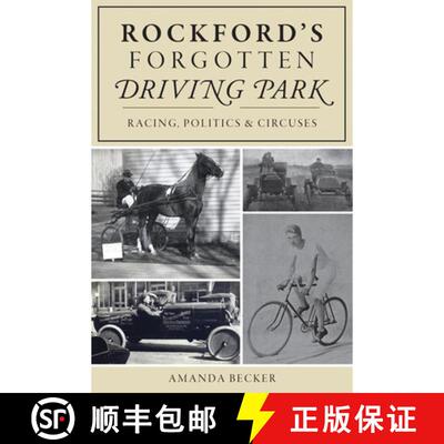 【3-4周达】Rockford's Forgotten Driving Park: Racing, Politics and Circuses [9781467141963]