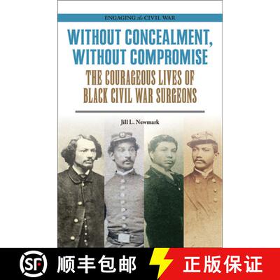 【3-4周达】Without Concealment, Without Compromise: The Courageous Lives of Black Civil War Surgeons [9780809339044]